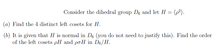 Solved Consider the dihedral group De and let H = (p). (a) | Chegg.com Solved Consider the dihedral group De and let H = (p). (a) | Chegg.com