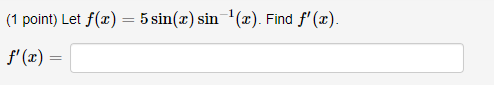 Solved (1 point) Let f(x)=5sin(x)sin−1(x) f′(x)= | Chegg.com