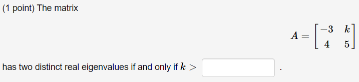 Solved (1 point) The matrix 1=[2] has two distinct real | Chegg.com