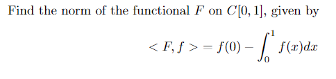Find the norm of the functional F on C[0, 1], given | Chegg.com