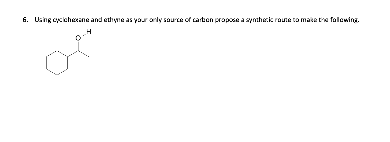 Solved Using cyclohexane and ethyne as your only source of | Chegg.com
