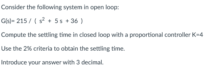 Solved Consider the following system in open loop:: G(s)= | Chegg.com