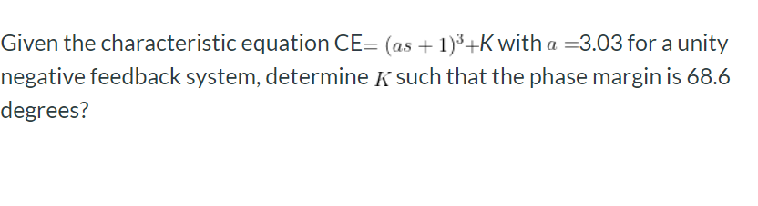 Solved Given the characteristic equation CE= (as + 1)'+K | Chegg.com