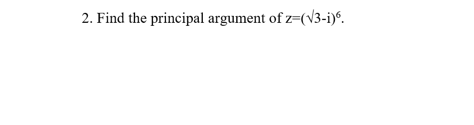 Solved 2. Find the principal argument of z=(13-1)". | Chegg.com