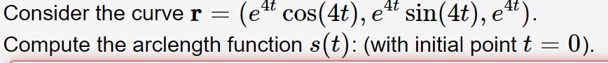 Solved Consider the curve r=(e4tcos(4t),e4tsin(4t),e4t). | Chegg.com
