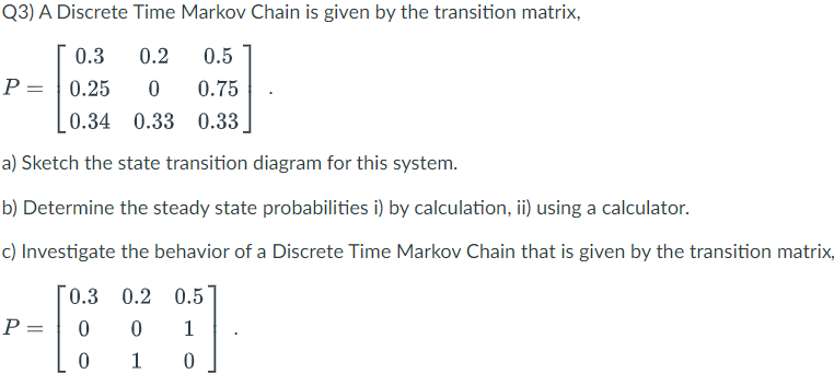Solved Q3) A Discrete Time Markov Chain is given by the | Chegg.com