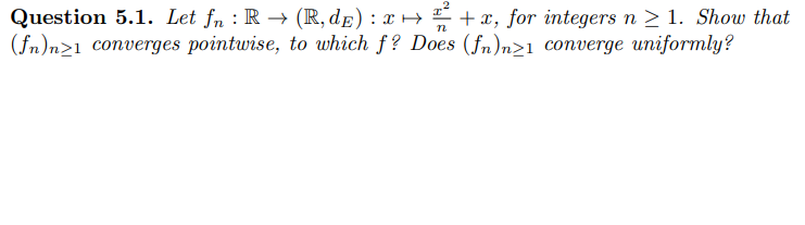 Solved Question 5.1. Let fn:R→(R,dE):x↦nx2+x, for integers | Chegg.com