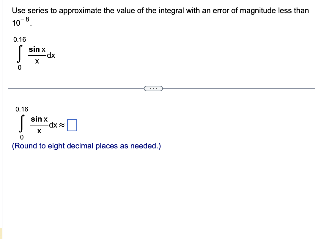 Solved Use Series To Approximate The Value Of The Integral