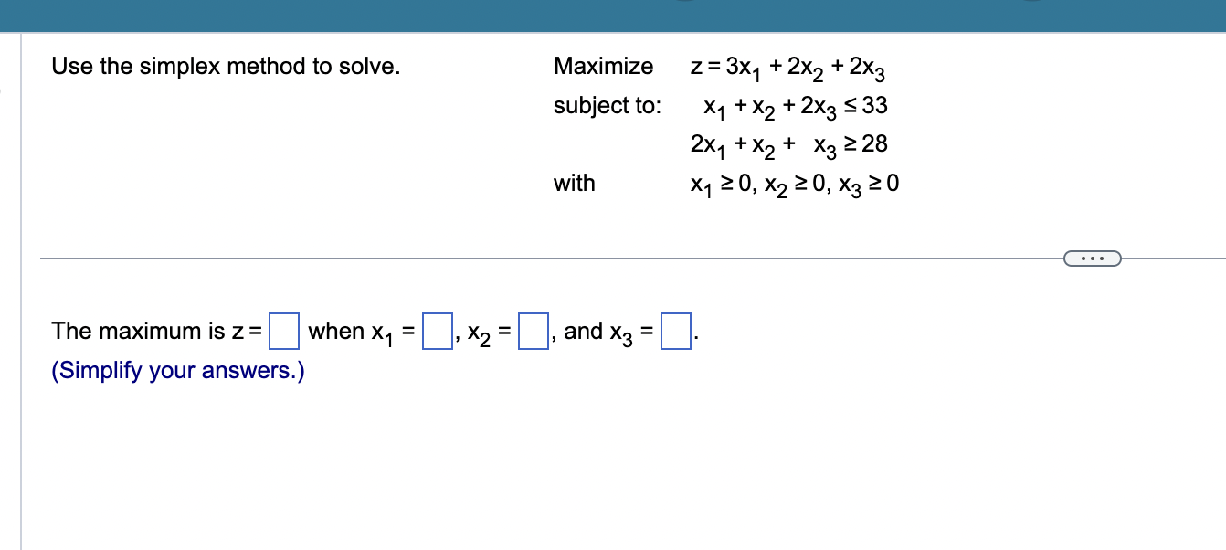 Solved Use the simplex method to solve. Maximize | Chegg.com