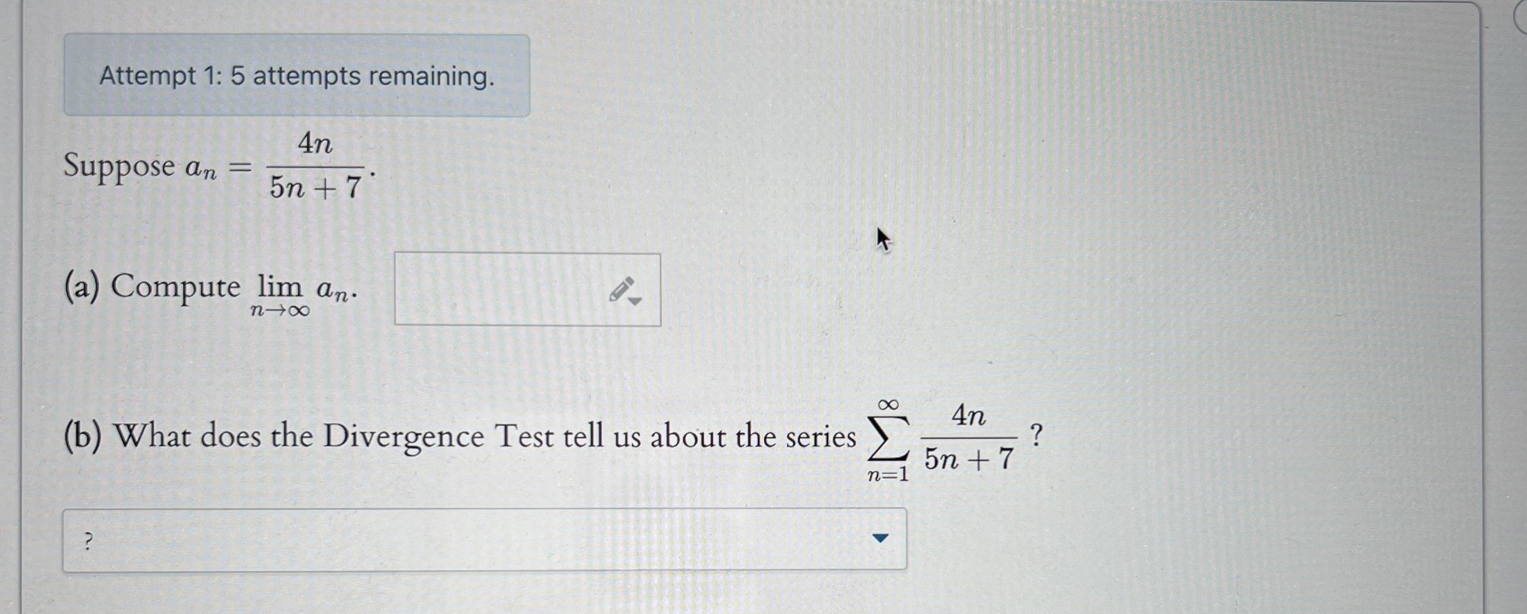 Solved Attempt 1: 5 ﻿attempts remaining.Suppose an=4n5n+7(a) | Chegg.com