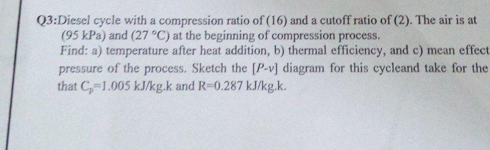 Solved 03:Diesel cycle with a compression ratio of (16) and | Chegg.com