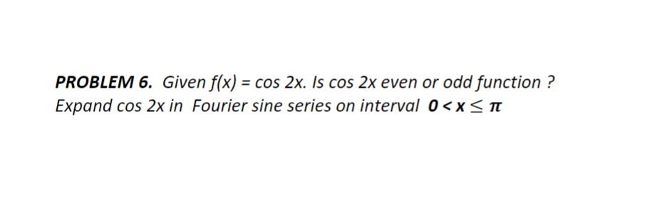 Solved PROBLEM 6. Given \\( f(x)=\\cos 2 x \\). Is \\( \\cos | Chegg.com