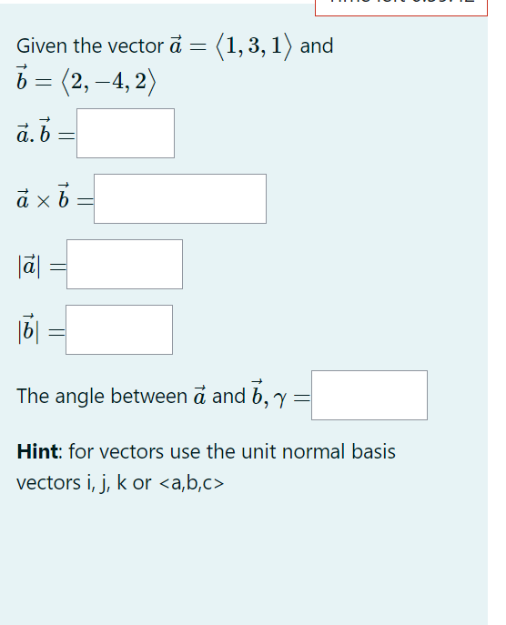 Solved Given the vector a= 1,3,1 and b= 2,−4,2 a⋅b= a×b= | Chegg.com