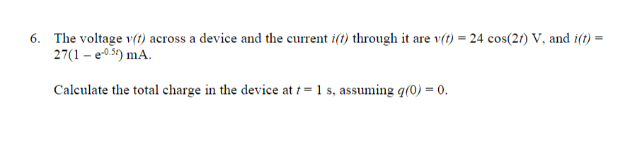 Solved 6. The voltage v(t) across a device and the current | Chegg.com