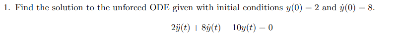 Solved 1. Find the solution to the unforced ODE given with | Chegg.com