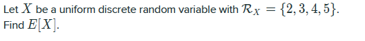 Solved Let X be a uniform discrete random variable with Rx = | Chegg.com
