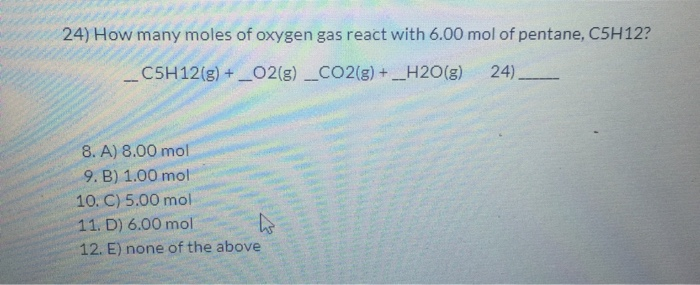 Solved 24) How many moles of oxygen gas react with 6.00 mol | Chegg.com