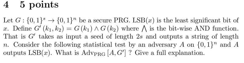 Solved Let G:{0,1}s→{0,1}n be a secure PRG. LSB(x) is the | Chegg.com