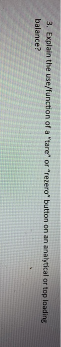 Solved 3. Explain the use/function of a "tare" or "rezero" | Chegg.com