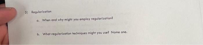 Solved 5) Regularization o. When and why might you employ | Chegg.com
