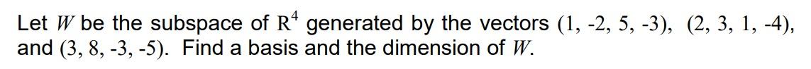 Solved Let W be the subspace of R4 generated by the vectors | Chegg.com