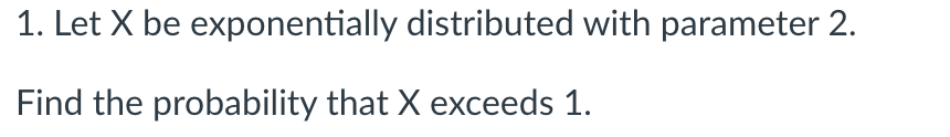 Solved 1. Let X be exponentially distributed with parameter | Chegg.com