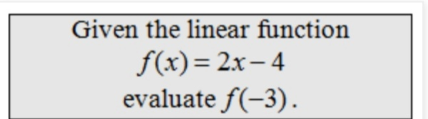 Solved Given the linear function f(x)=2x-4 evaluate f(-3). | Chegg.com