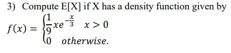 Solved 3) Compute E[X] if X has a density function given by | Chegg.com