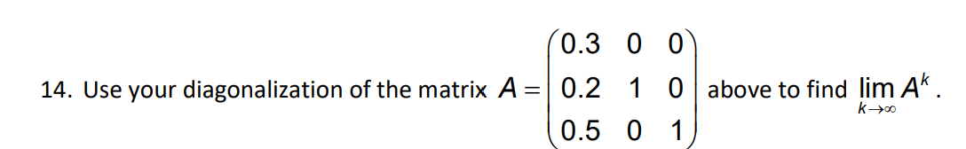 Solved 14. Use your diagonalization of the matrix A 0.3 0 0 | Chegg.com