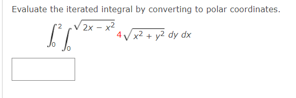 Solved Evaluate the iterated integral by converting to polar | Chegg.com