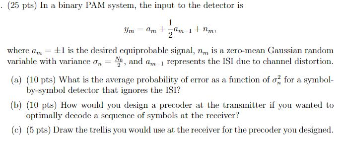 In a binary PAM system, the input to the detector is | Chegg.com