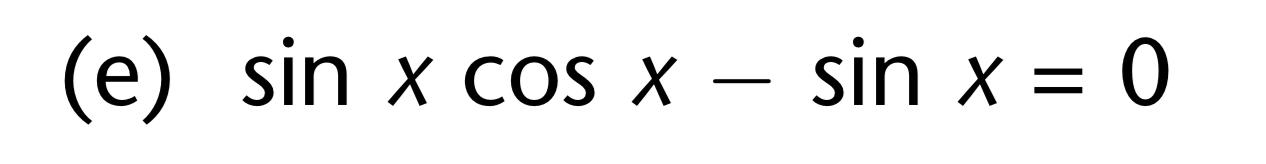 Solved (e) sin x cos X - sin x = 0 · - | Chegg.com