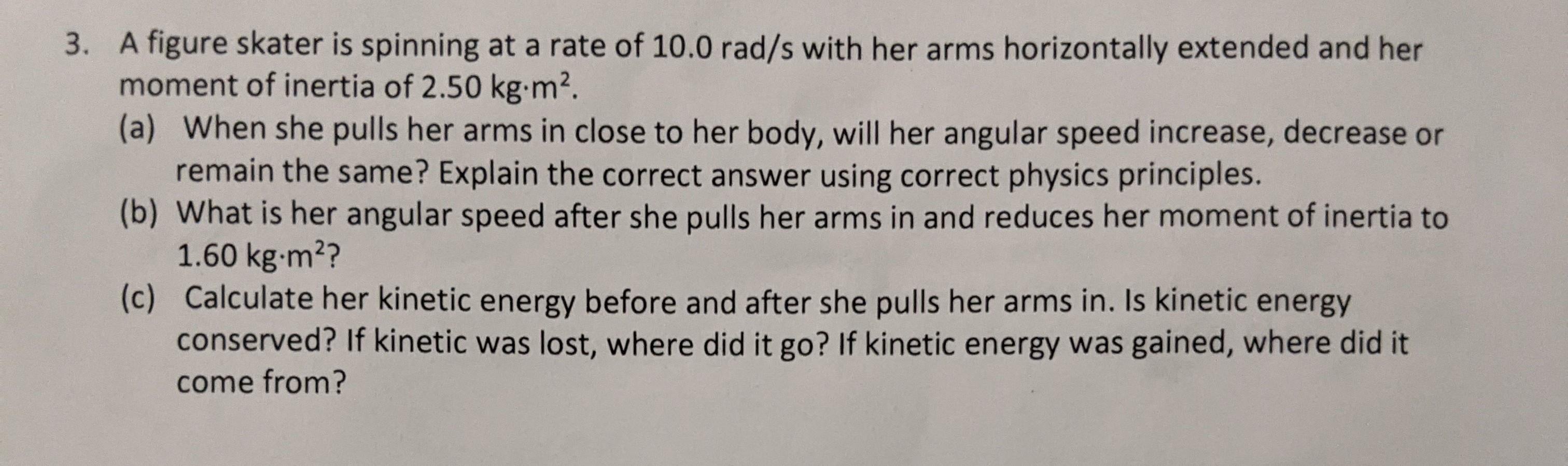 Solved 3. A figure skater is spinning at a rate of 10.0rad/s | Chegg.com