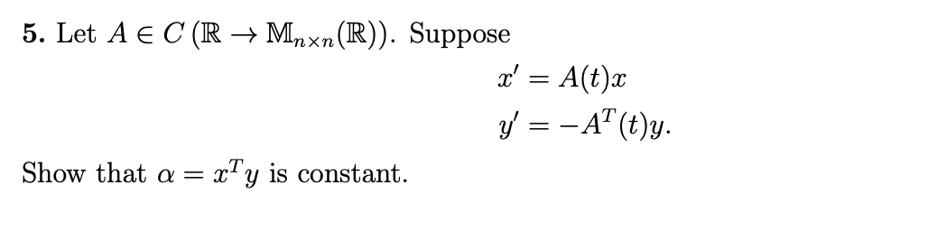 Solved 5. Let AEC (R + Mnxn(R)). Suppose X' = A(t)x y = | Chegg.com