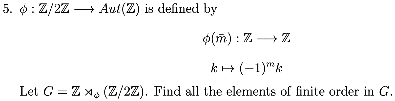 ϕ:Z/2Z Aut(Z) is defined by ϕ(mˉ):Z Zk↦(−1)mk Let | Chegg.com