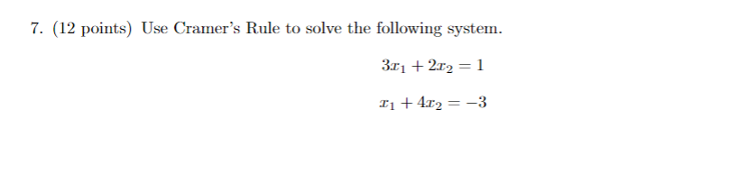 Solved 7. (12 points) Use Cramer's Rule to solve the | Chegg.com