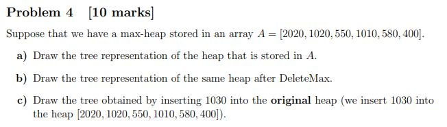 Solved Problem 4 (10 marks) Suppose that we have a max-heap | Chegg.com