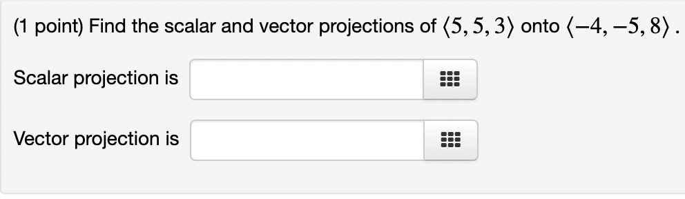 Solved (1 point) Find the scalar and vector projections of | Chegg.com