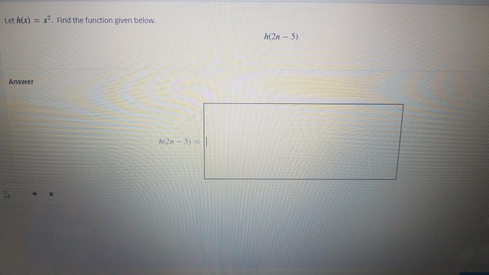 Solved Let h(x) = x2 . Find the function given below h(2n 5) | Chegg.com Solved Let h(x) = x2 . Find the function given below h(2n 5) | Chegg.com