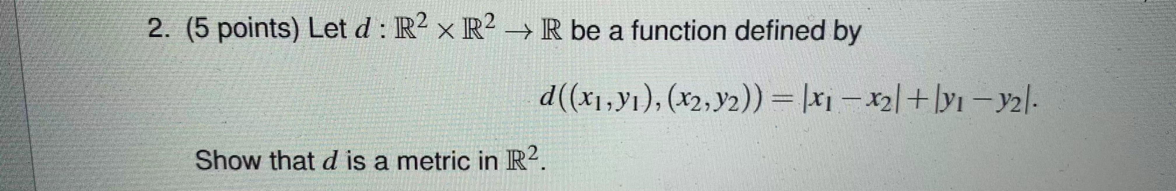 Solved 2. (5 points) Let d: R2 x R2 → R be a function | Chegg.com
