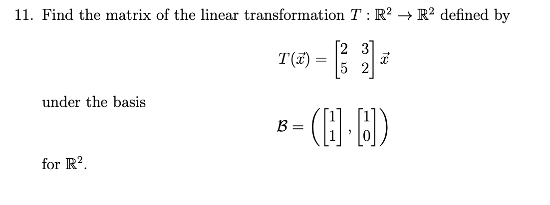 Solved 11. Find the matrix of the linear transformation T:R2 | Chegg.com