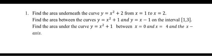 Solved Find the area underneath the curve y = x2 + 2 from x | Chegg.com