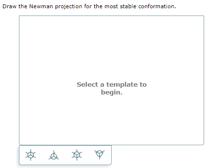 Solved Draw the Newman projection for the most stable | Chegg.com