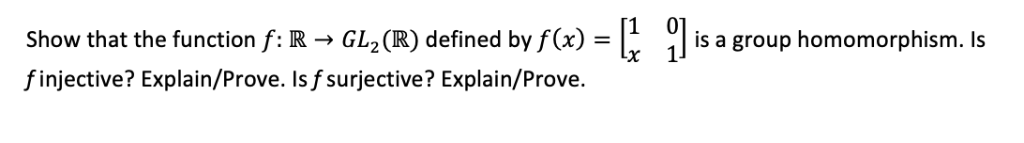 Solved Show that the function f:R→GL2(R) defined byf(x)= į | Chegg.com