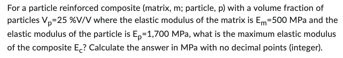 Solved For a particle reinforced composite (matrix, m; | Chegg.com