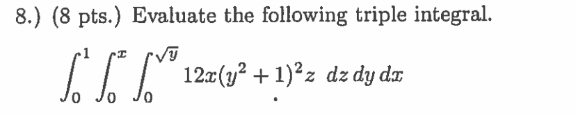 Solved 8.) (8 pts.) Evaluate the following triple integral. | Chegg.com