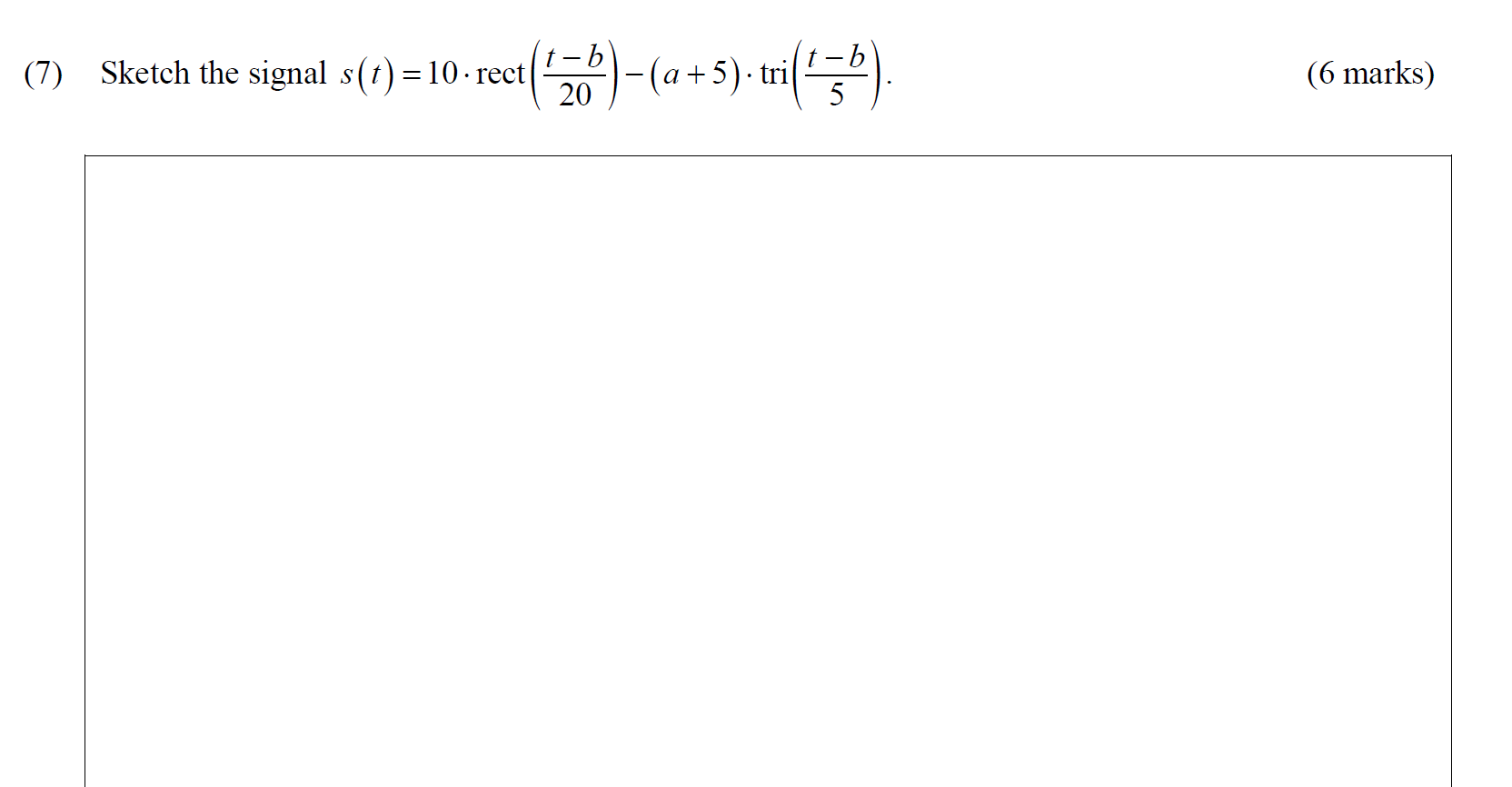 Solved s(t)=10⋅rect(20t−b)−(a+5)⋅tri(5t−b) (6 marks) | Chegg.com
