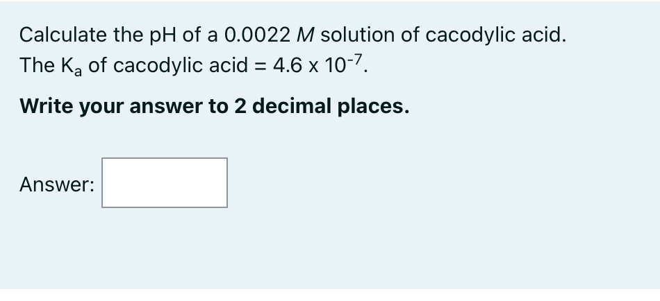Solved Calculate the pH of a 0.0022 M solution of cacodylic | Chegg.com