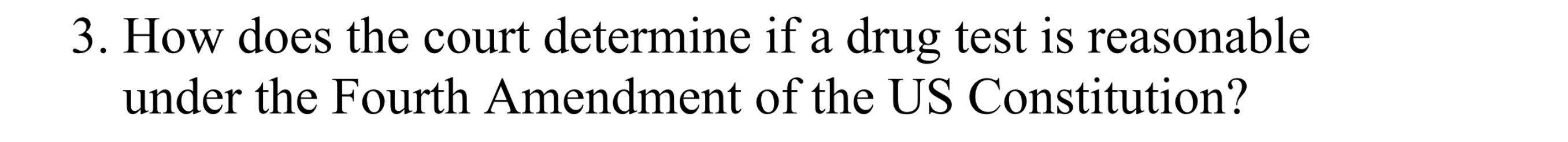 Solved 3. How does the court determine if a drug test is | Chegg.com