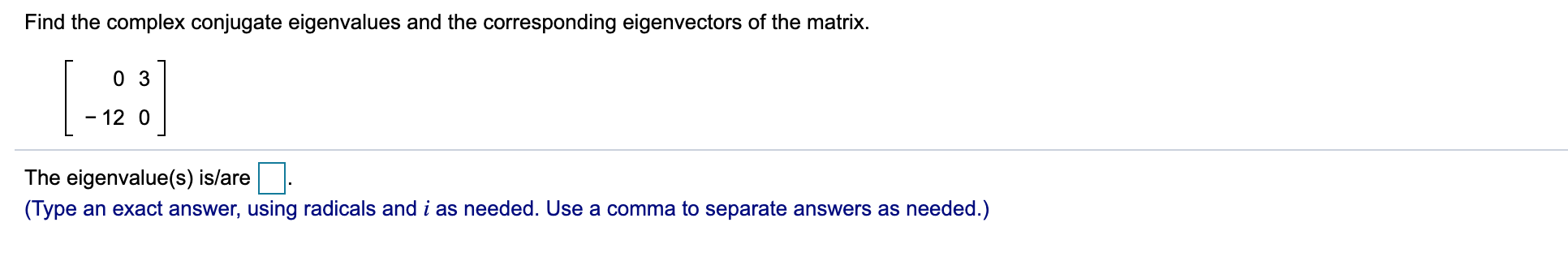 Solved Find the complex conjugate eigenvalues and the | Chegg.com